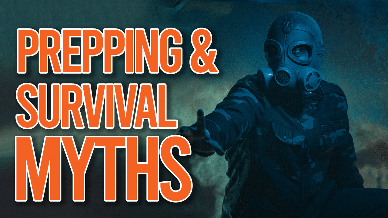 What are the Top 5 Myths about Prepping & Survival?